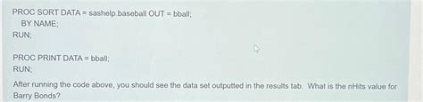 Solved Proc Sort Data ﻿sashelp Baseball Out ﻿bballby