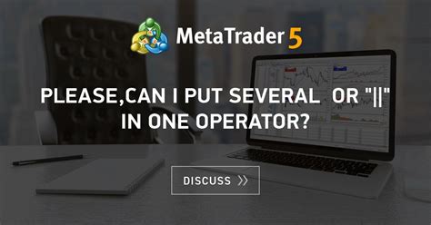 Pleasecan I Put Several Or In One Operator Symbols Mql4 And Metatrader 4 Mql4