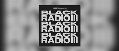 Robert Glasper Veröffentlicht Black Radio Iii Ft Killer Mike Bj