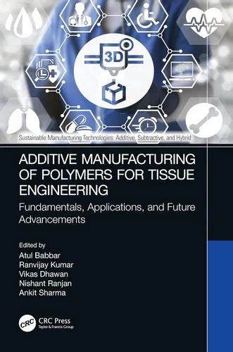 Additive Manufacturing Of Polymers For Tissue Engineering Fundamentals Advancements Hardcover