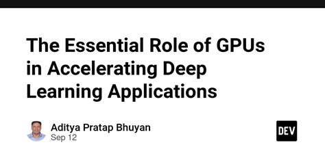 The Essential Role Of Gpus In Accelerating Deep Learning Applications