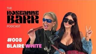 The Roseanne Barr Podcast 008 Blaire White