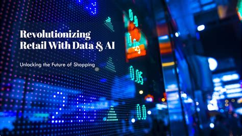 Revolutionizing Retail With Data And Ai