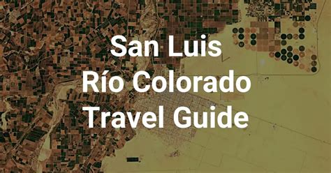 San Luis Río Colorado Travel Guide 2026 And Destination Review