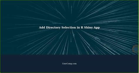 Adding Directory Selection Functionality In R Shiny App A