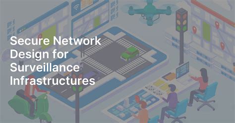Secure Network Design For Surveillance Infrastructures