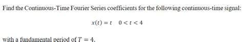 Solved Find The Continuous Time Fourier Series Coefficients Chegg