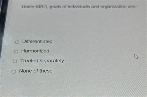 Solved Under Mbo Goals Of Individuals And Organization