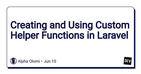 Creating And Using Custom Helper Functions In Laravel Rdevto