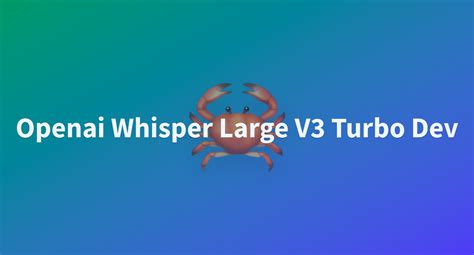 Openai Whisper Large V3 Turbo Dev A Hugging Face Space By Mebai