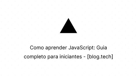 Como Aprender Javascript Guia Completo Para Iniciantes Blogtech