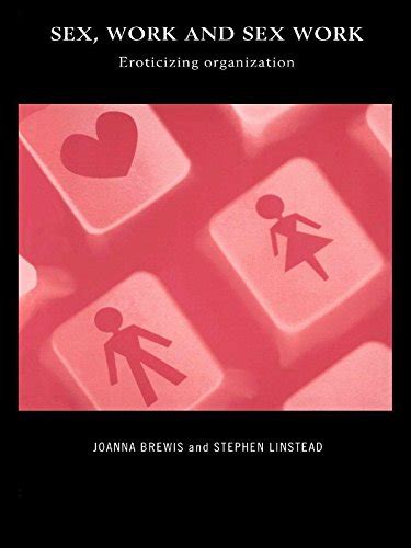 Amazon Com Sex Work And Sex Work Eroticizing Organization EBook Brewis Joanna Linstead