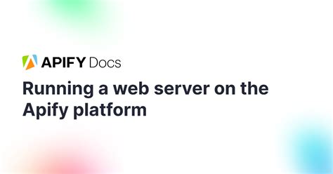 running a web server on the apify platform academy apify documentation