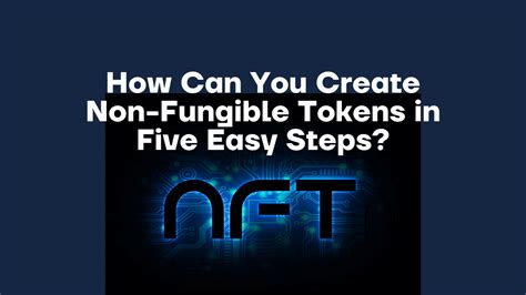 how can you create non fungible tokens in five easy steps scj