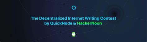 the decentralized internet writing contest by quicknode and hackernoon hackernoon