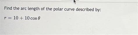 [answered] Find The Arc Length Of The Polar Curve Described By R 10 10 Kunduz