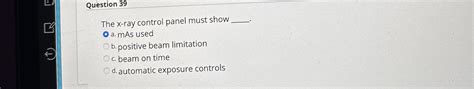 Solved Question 39the X Ray Control Panel Must Showa ﻿mas