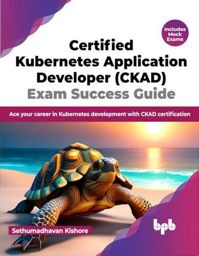 Certified Kubernetes Application Developer Ckad Exam Success Guide