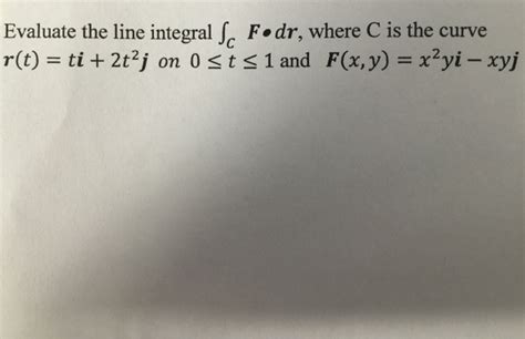 Solved Evaluate The Line Integral Integral C F Middot Dr