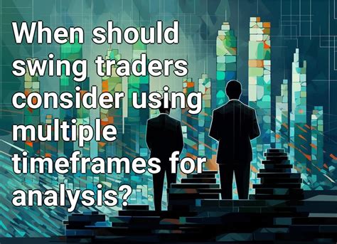 When Should Swing Traders Consider Using Multiple Timeframes For Analysis Walletinvestor