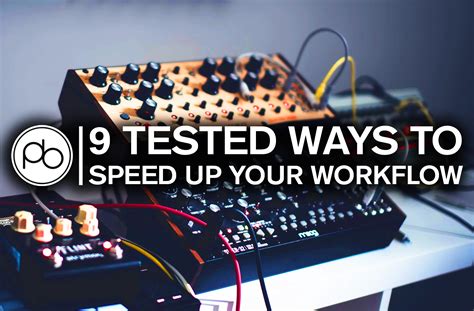 9 Tested Ways To Speed Up Your Workflow