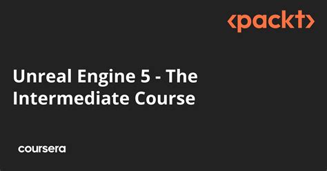 Unreal Engine 5 The Intermediate Course Coursera