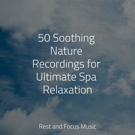 50 Soothing Nature Recordings For Ultimate Spa Relaxation By Musique