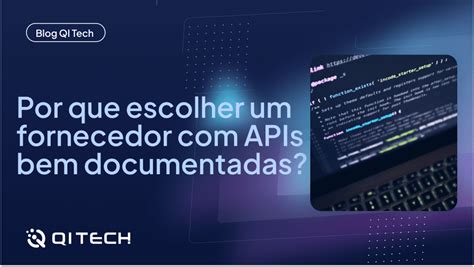Por Que Escolher Um Fornecedor Com API Bem Documentada