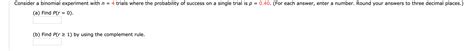 Solved Consider A Binomial Experiment With N Trials Chegg