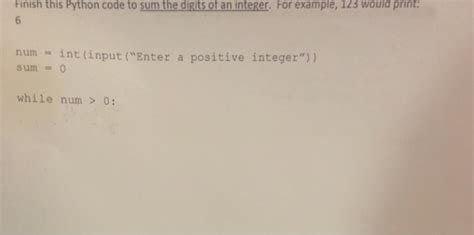 Solved Finish This Python Code To Sum The Digits Of An Chegg