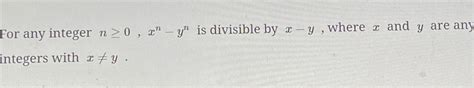 Solved For Any Integer N0 Xn Yn Is Divisible By X Y Chegg Com