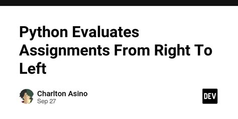 Python Evaluates Assignments From Right To Left Dev Community