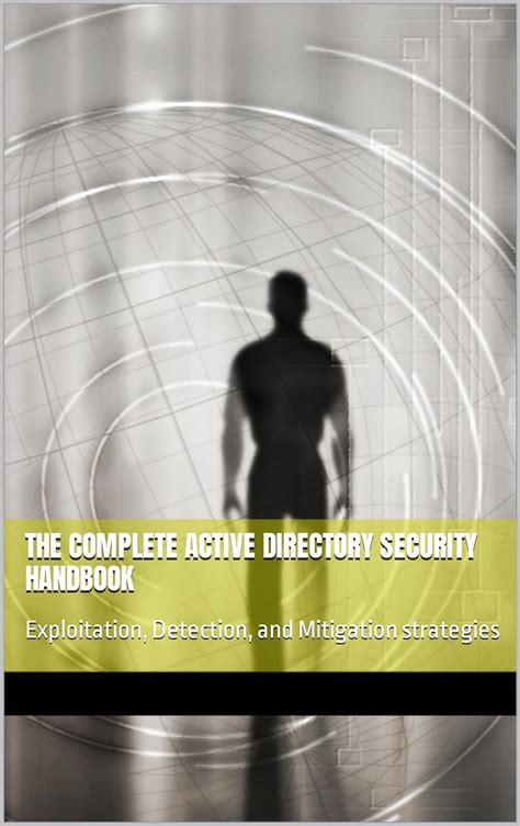 The Complete Active Directory Security Handbook Exploitation Detection And Mitigation