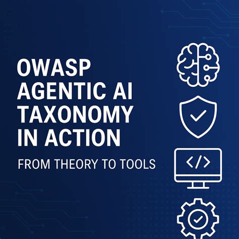 Owasp Agentic Ai Taxonomy In Action From Theory To Tools Owasp Gen Ai Security Project