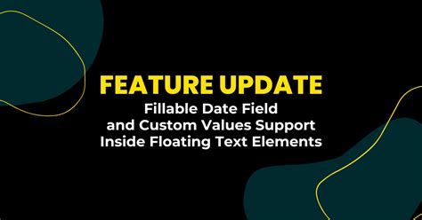 Feature Update Fillable Date Field And Custom Values Support Inside Floating Text Elements