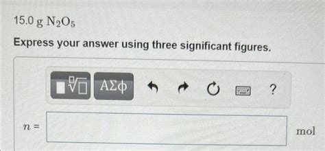 Solved 15 0g N2o5 Express Your Answer Using Three