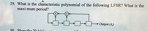 29 29 What Is The Characteristic Polynomial Of The Following Lfsr What Is The Maxi Mum Period Cl