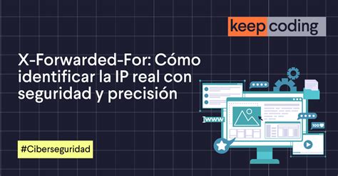 X Forwarded For Ip Real Con Seguridad Y Precisión Guía 2025