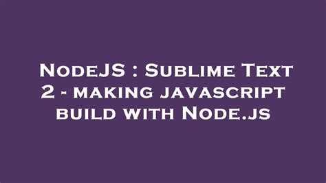Nodejs Sublime Text 2 Making Javascript Build With Nodejs Youtube