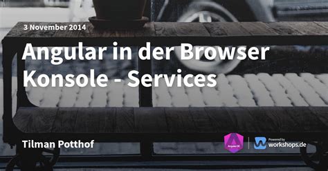 Angular In Der Browser Konsole Services Angularde