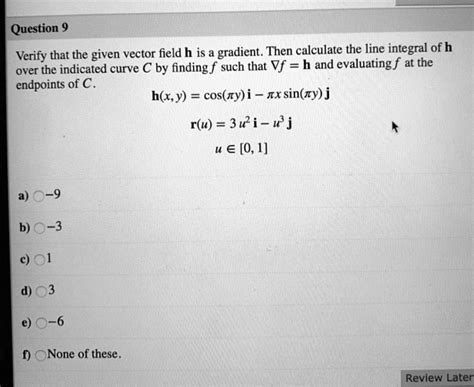 Question 9 Verify That The Given Vector Field H Is A Gradient Then
