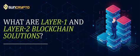 What Are Layer 1 And Layer 2 Blockchain Solutions Suncrypto Academy