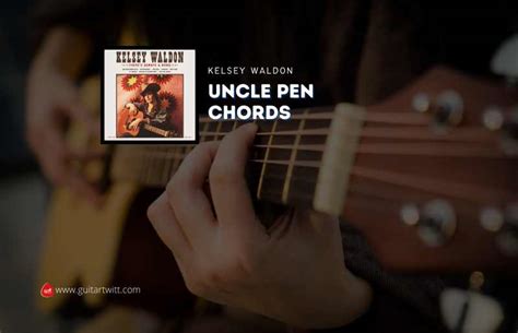 Uncle Pen Chords By Kelsey Waldon Guitartwitt