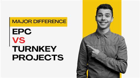 Epc Vs Turnkey Projects Understanding The Differences And Choosing The Right Option Ii 5 Faqs