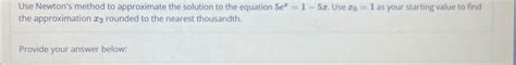 solved use newton s method to approximate the solution to