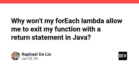 Why Wont My Foreach Lambda Allow Me To Exit My Function With A Return Statement In Java Dev