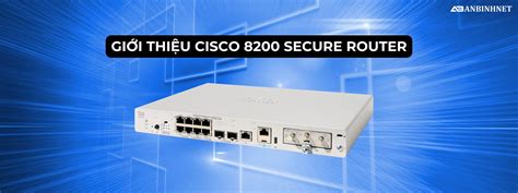 Phân Phối Cisco 8200 Secure Router Giá Tốt Nhất Thị Trường