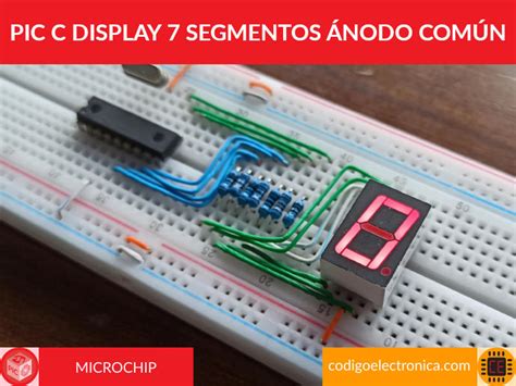 Pic C Compiler Display 7 Segmentos ánodo Común Codigoelectronica
