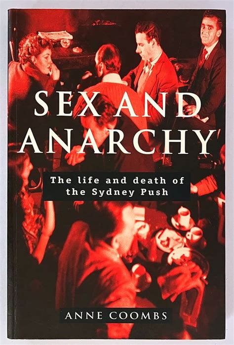 Sex And Anarchy The Life And Death Of The Sydney Push By Anne Coombs