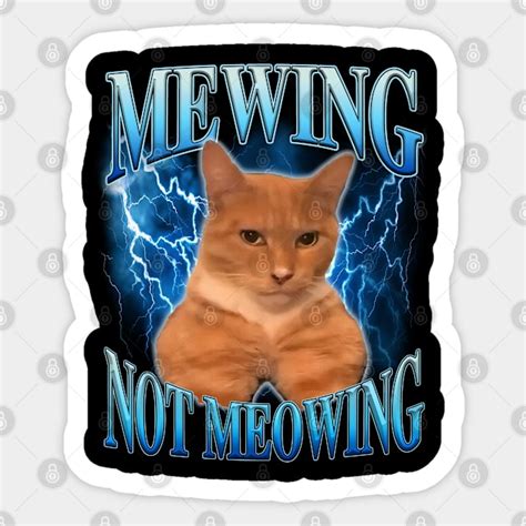 Mewing Not Meowing Cat Meme Cat Memes Sticker Teepublic